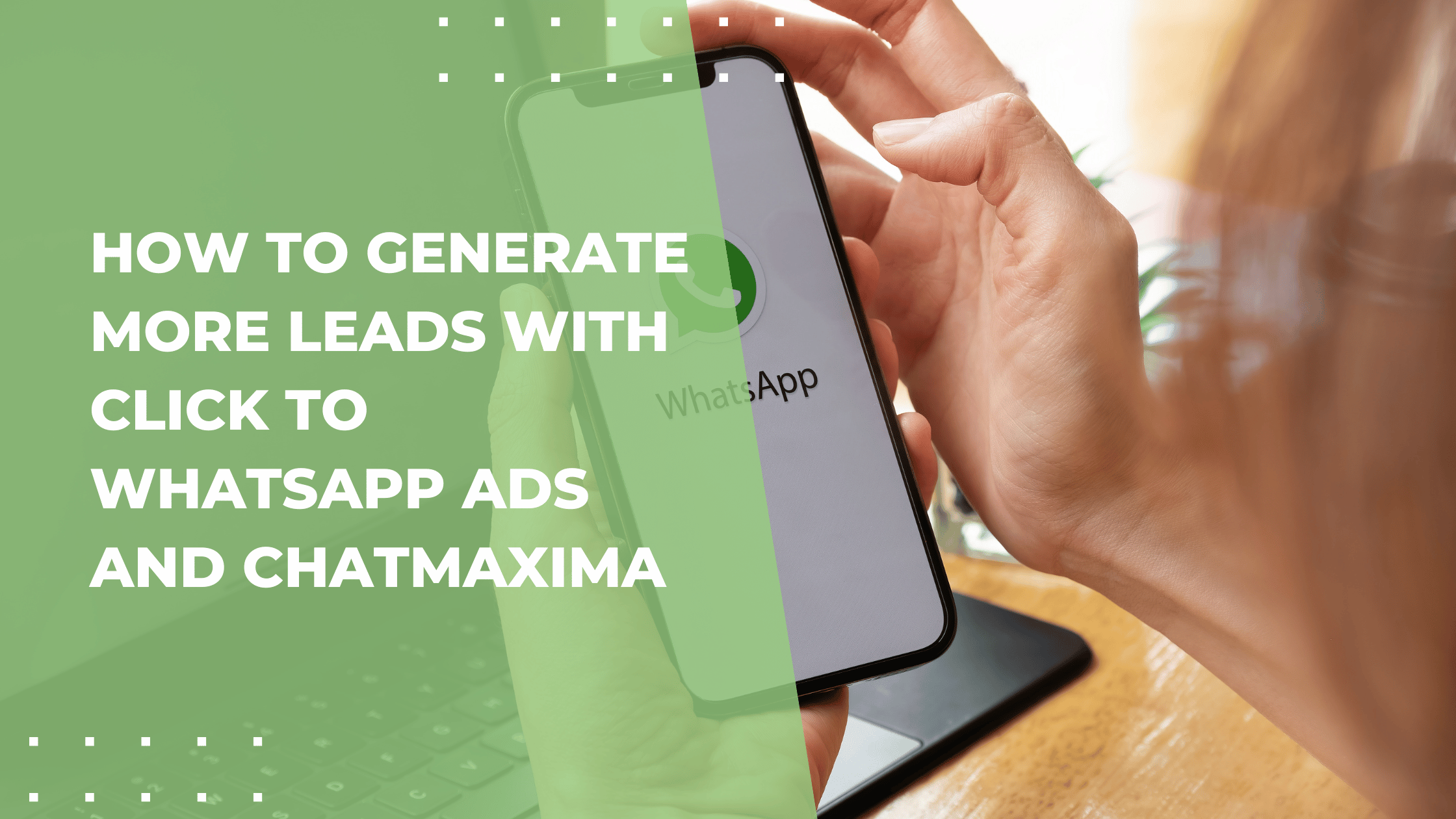 How to Generate More Leads with Click to WhatsApp Ads and ChatMaxima - ChatMaxima Blog