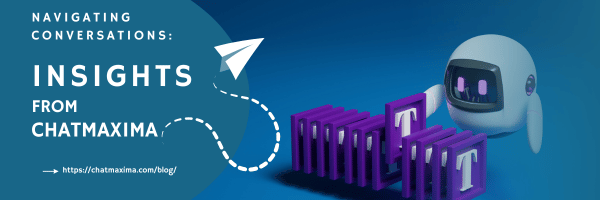 ChatMaxima Blog - Navigating Conversations: Insights from ChatMaxima