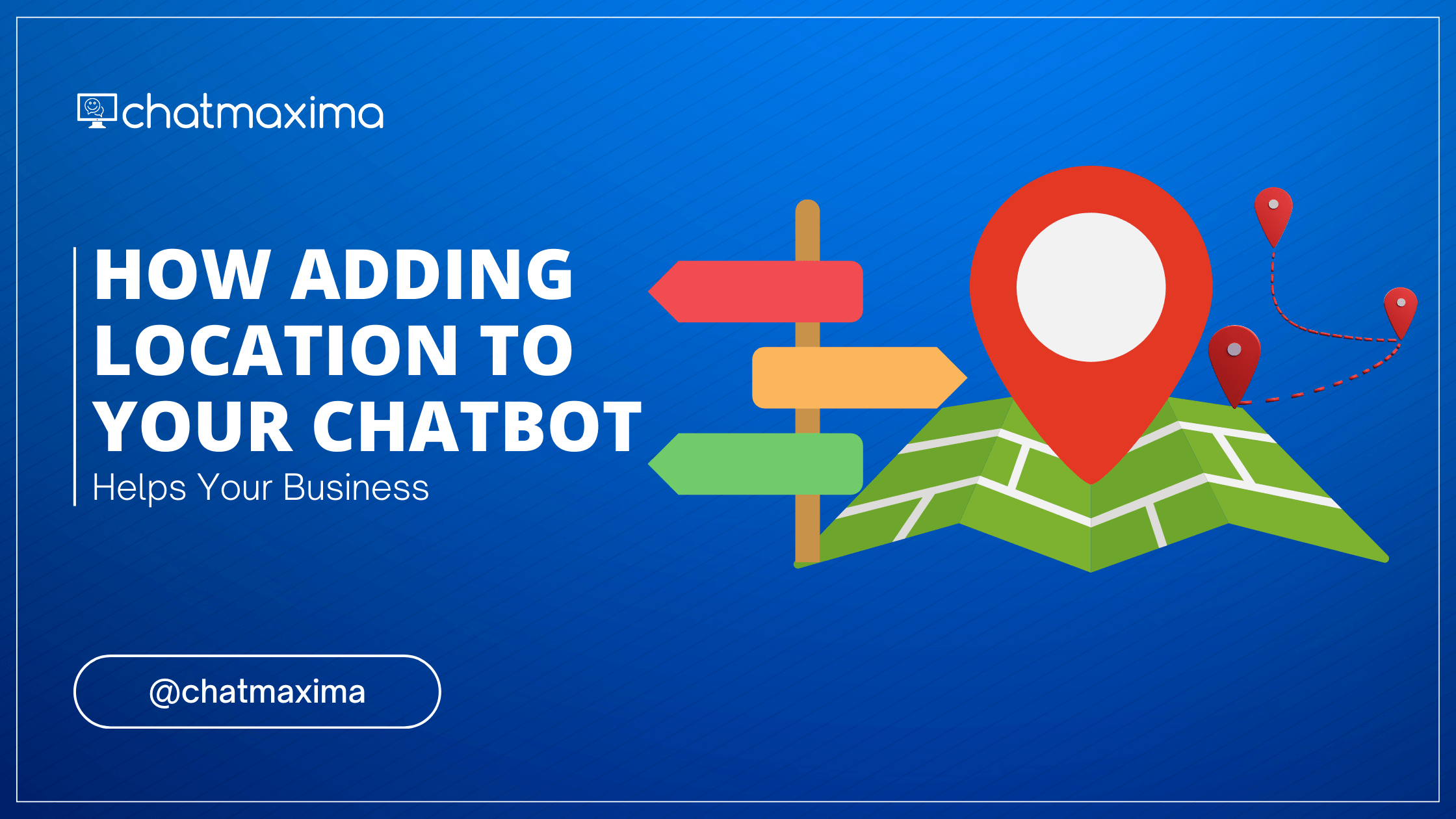 How Adding Location to Your Chatbot Helps Your Business - ChatMaxima Blog